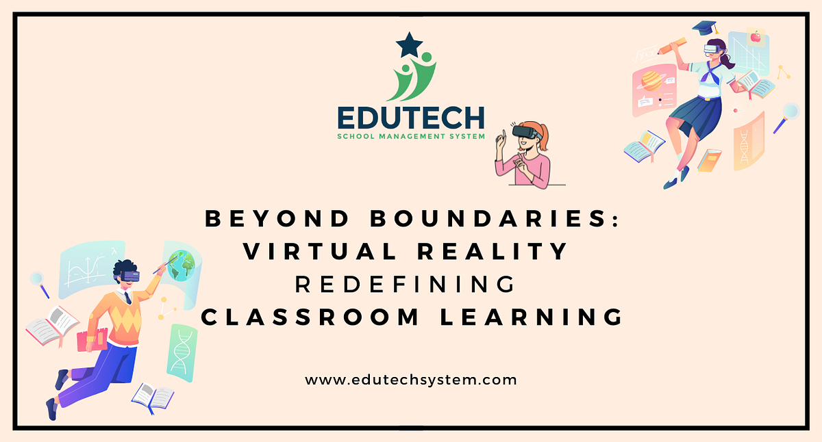 Beyond Boundaries virtual reality Redefining Classroom Learning | by EduTech - School Management ...