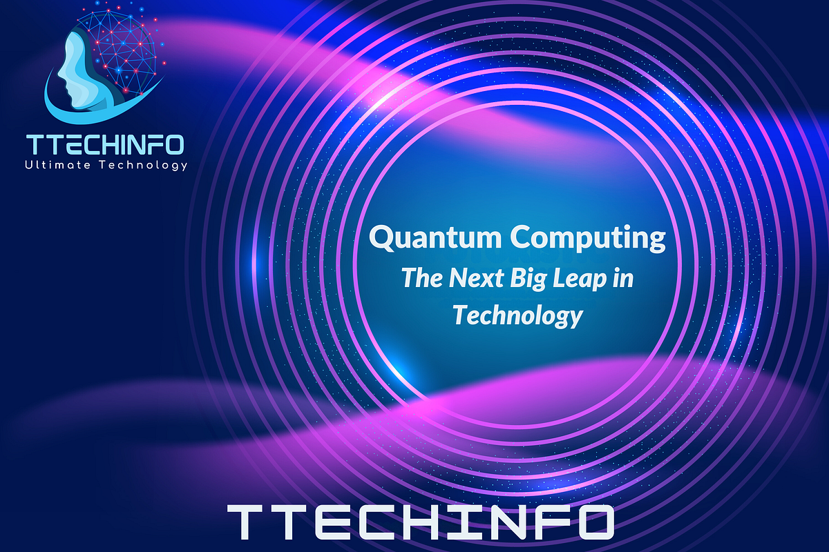 Quantum Computing Explained: The Next Big Leap in Technology | by Ttechinfo | Medium