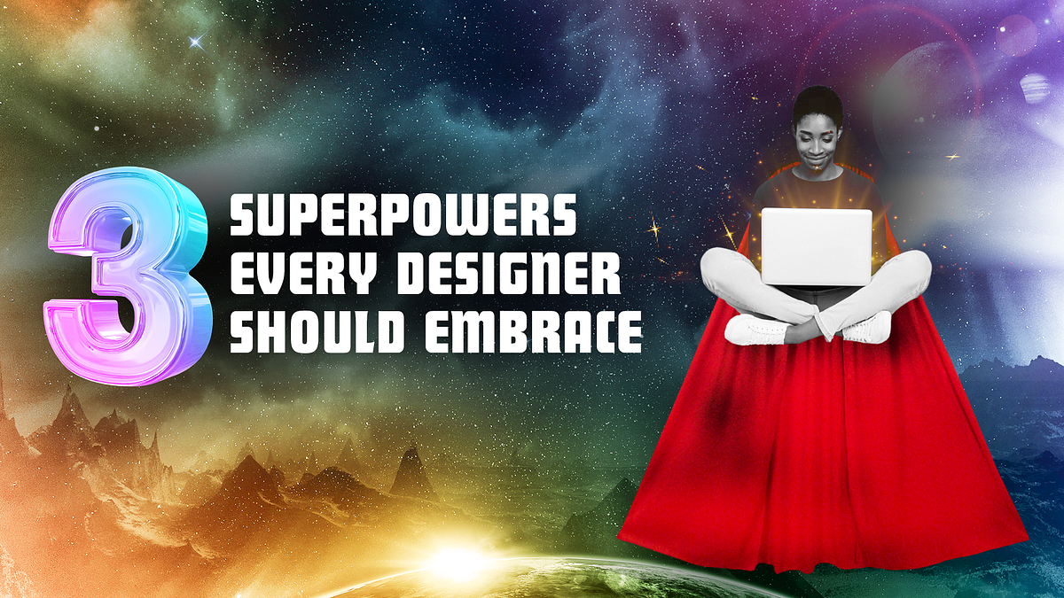Three Superpowers Every Designer Should Embrace | by Barney Abramson ...