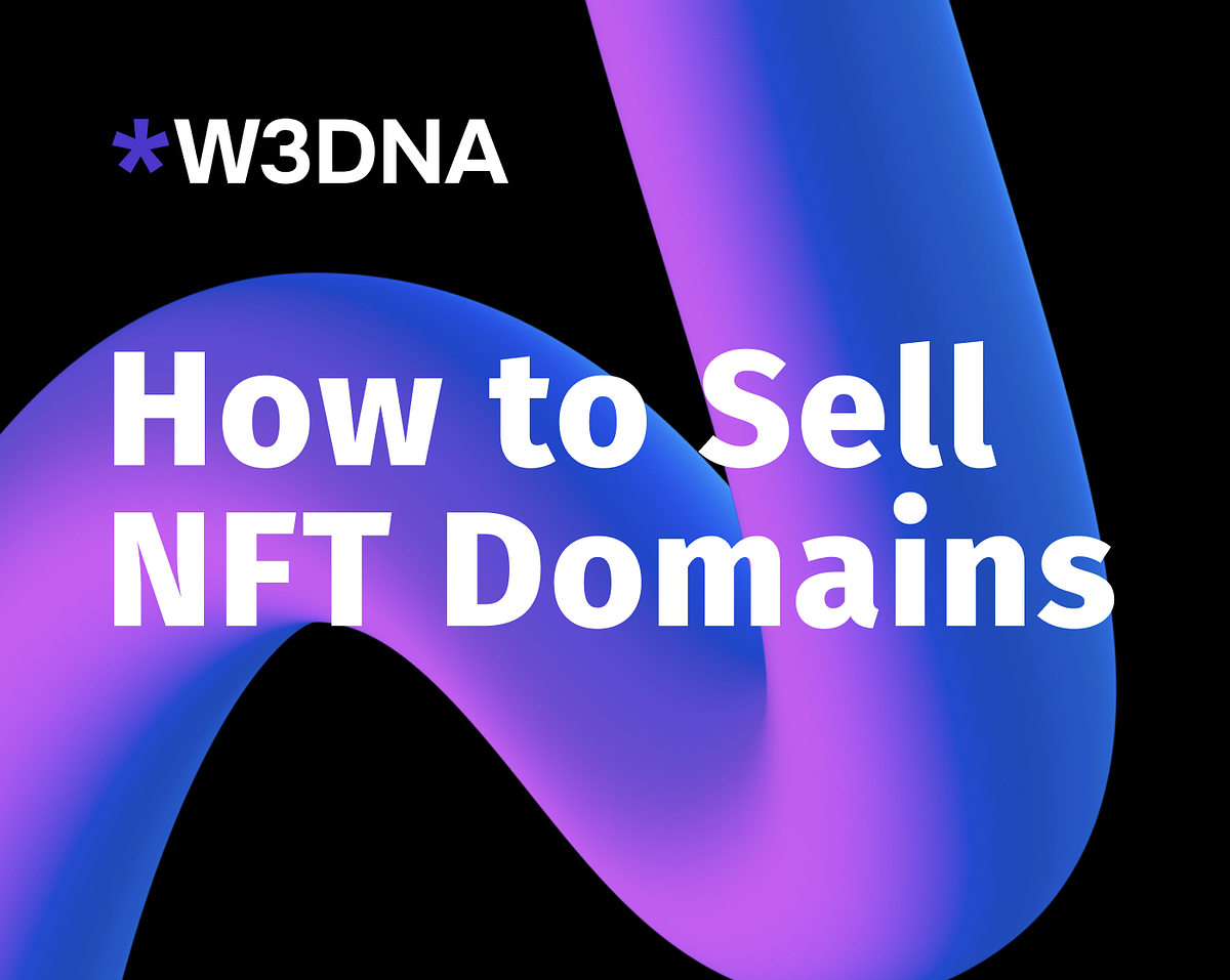 How to Sell an NFT Domain: a Step-by-Step Guide | by W3DNA | Medium