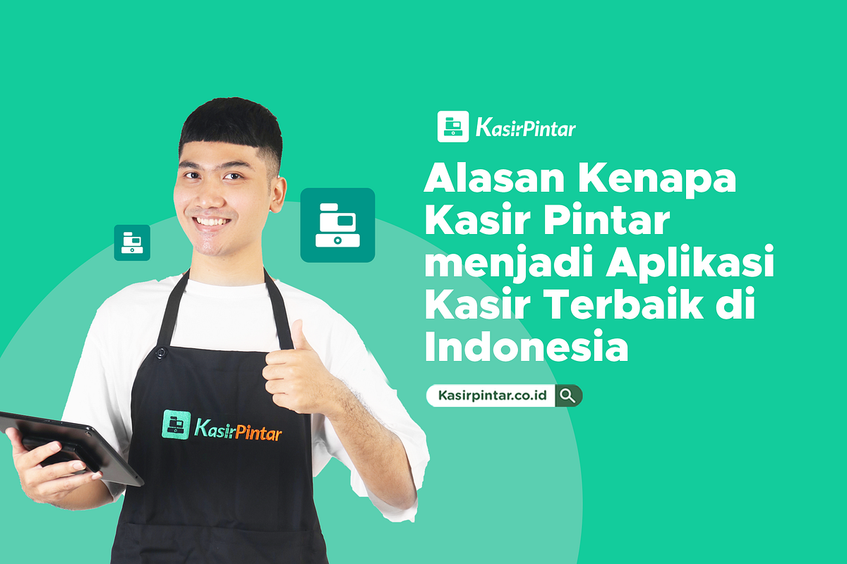Alasan Kenapa Kasir Pintar Menjadi Aplikasi Kasir Terbaik di Indonesia ...