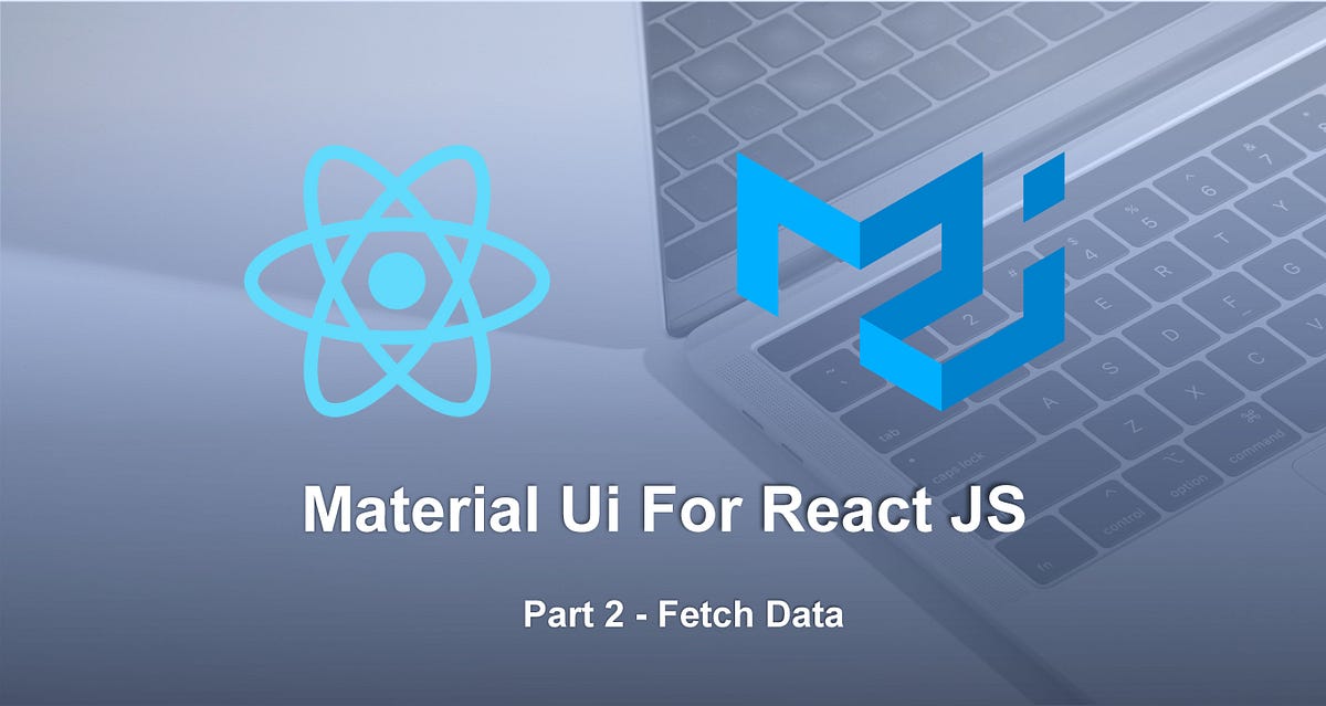 Material Ui Pada React Js Part 2— Fetch Data Bilkis Ismail Medium