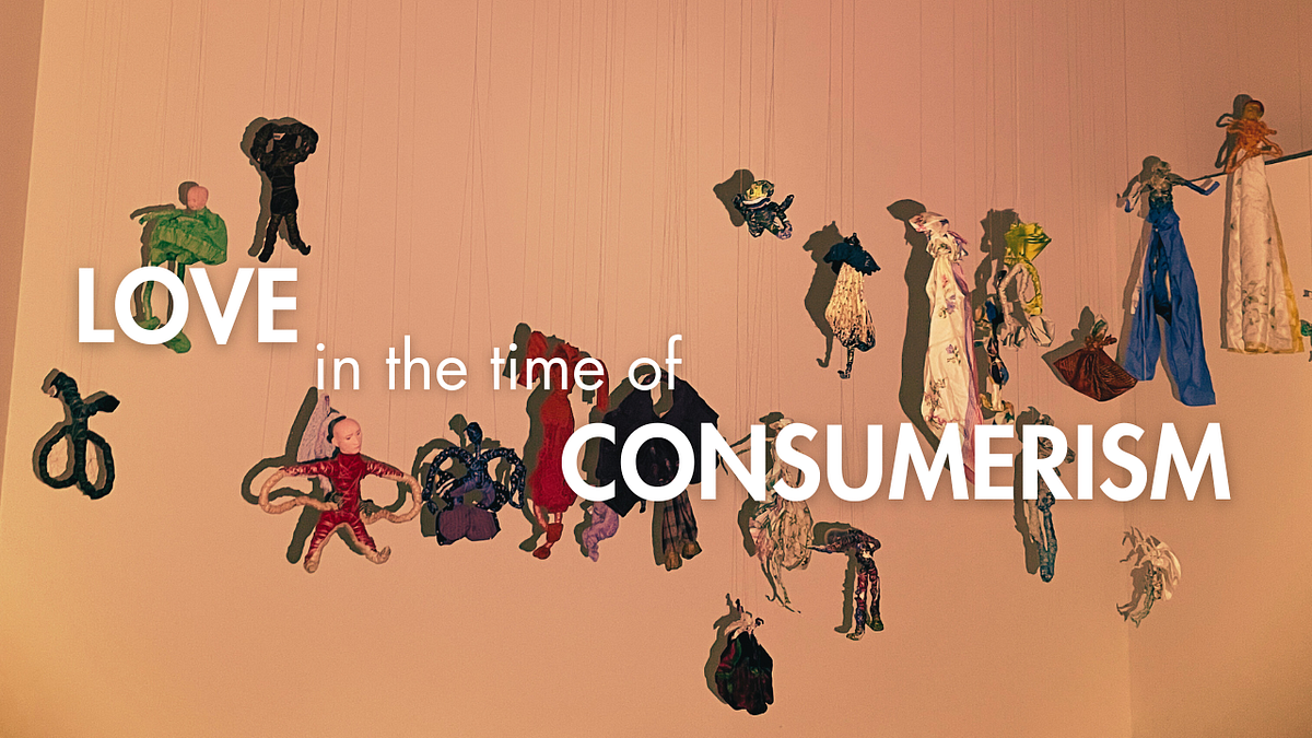 Love in the Time of Consumerism. Let’s examine what love is like in the ...