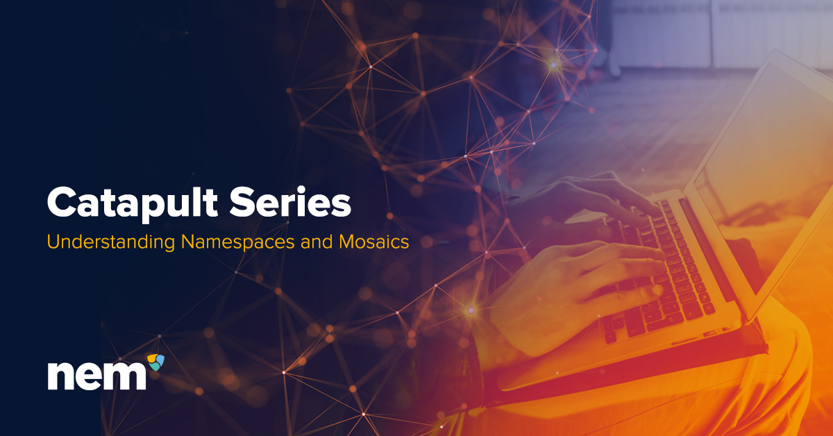 NEM catapult：命名空間和馬賽克. NEM.io NEM信息 2019年5月15日 | by NEM小編兼寫手 | NEM中文官方 ...