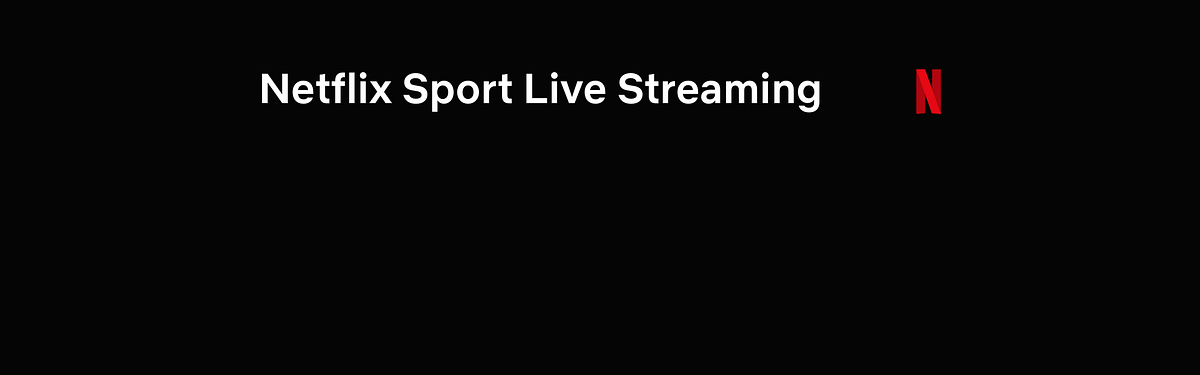 Add a Feature: Netflix Live Sports Streaming | by Bea Diaz | Medium