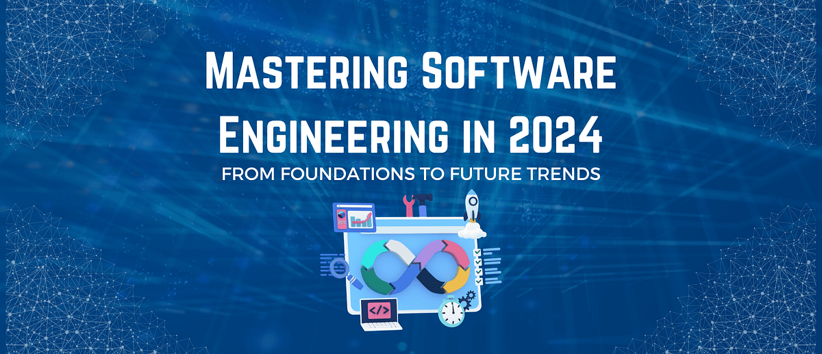 Mastering Software Engineering in 2024: From Foundations to Future ...