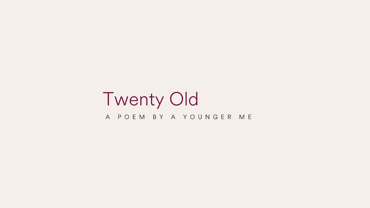 Twenty Old. A poem by a younger me. | by Rebecca Davison-Mora | Medium