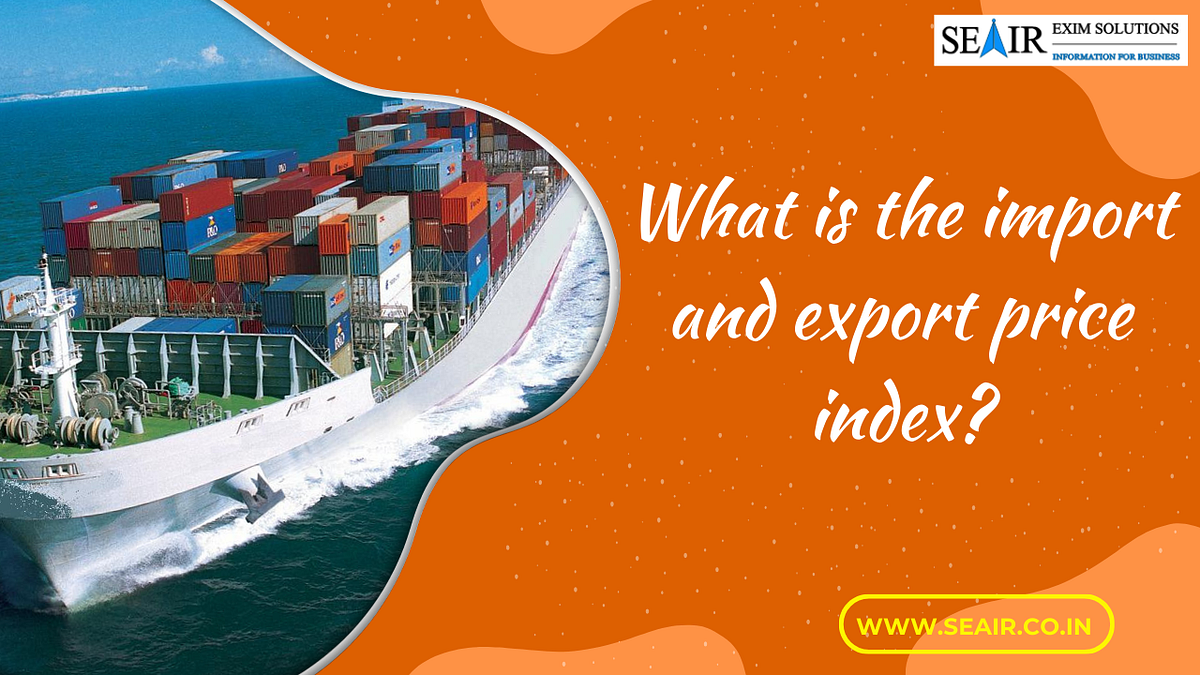 What is the import and export price index? | by SeairExim | Oct, 2023 ...