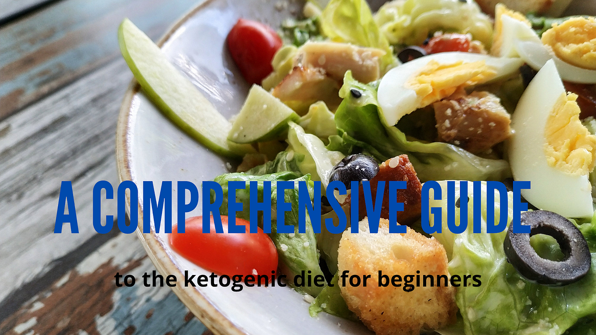 A Comprehensive Guide To The Ketogenic Diet For Beginners | by The ...