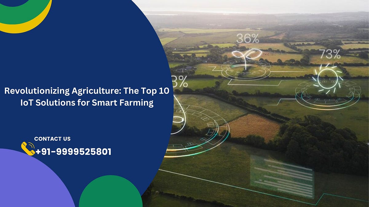 Revolutionizing Agriculture: The Top 10 IoT Solutions for Smart Farming ...