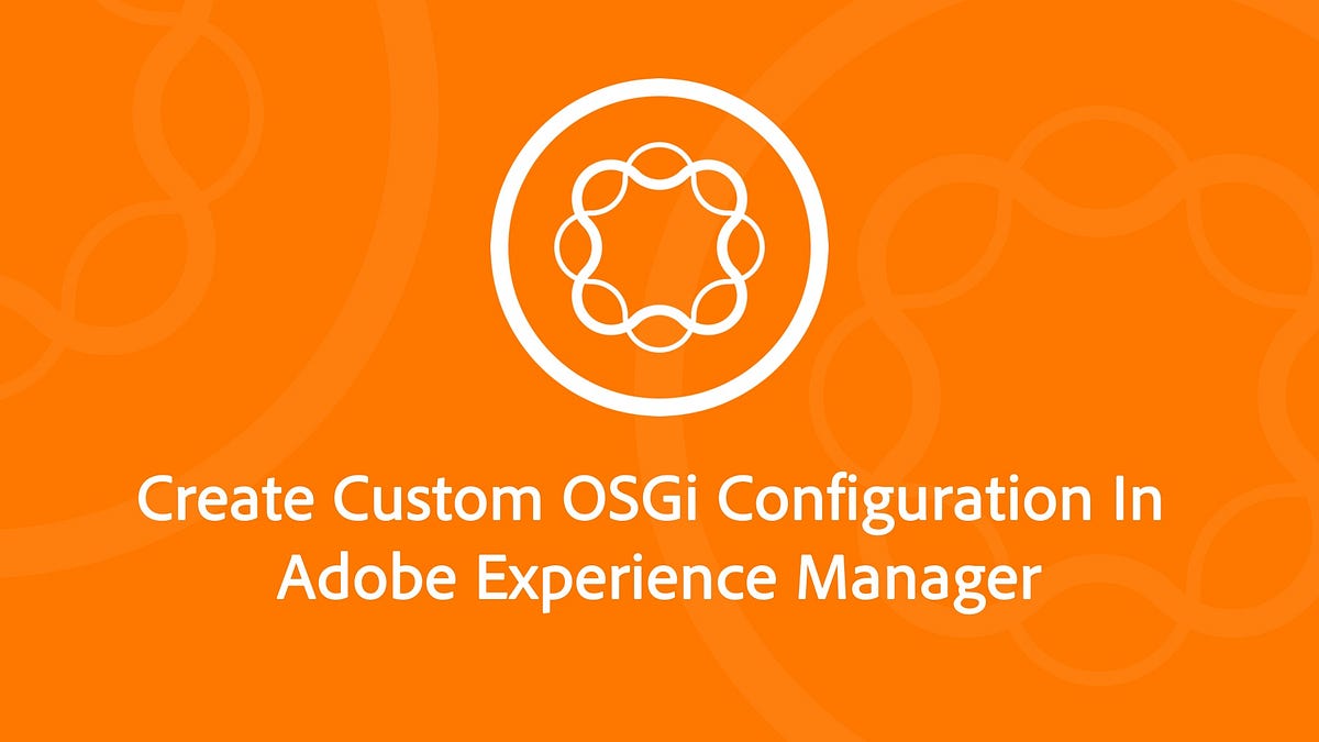 Create Custom OSGi Configuration In AEM - Mayur Satav - Medium