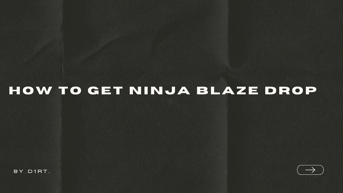 Ninja Blaze drop thread - d1rt. - Medium