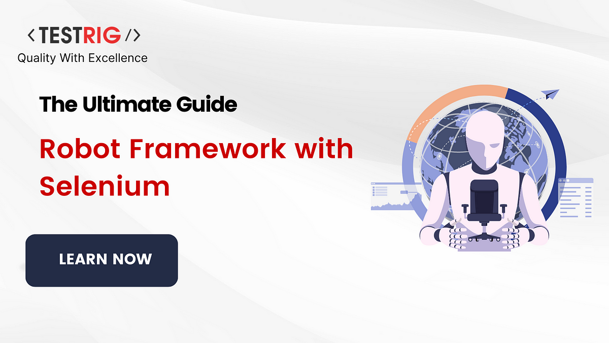 Robot Framework With Selenium Structure And Best Practices By Testrig Technologies Medium 6231