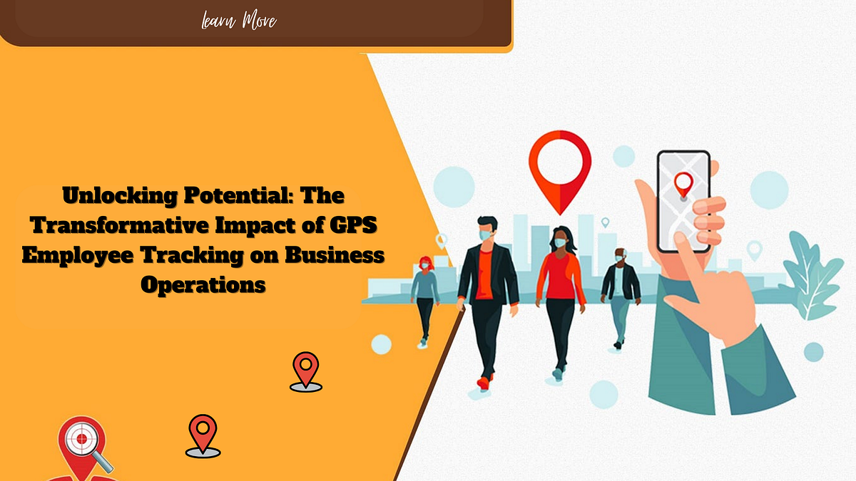 Unlocking Potential: The Transformative Impact of GPS Employee Tracking ...
