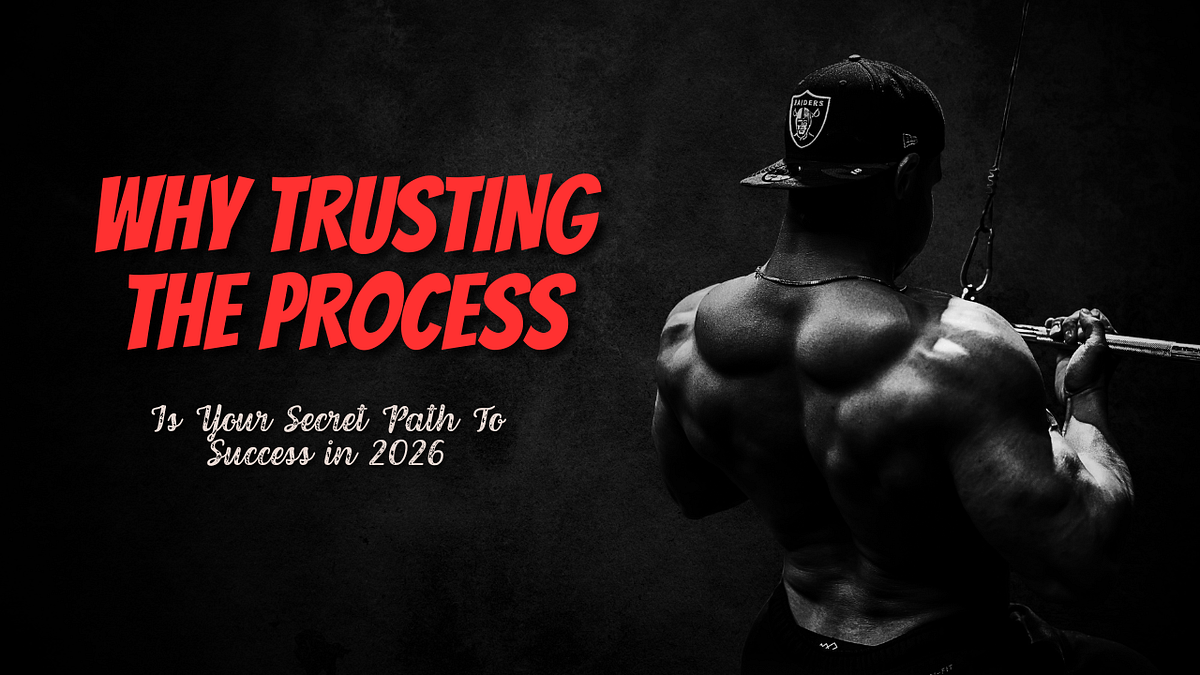 Why Trusting The Process Is Your Secret Path To Success in 2026 | by ...