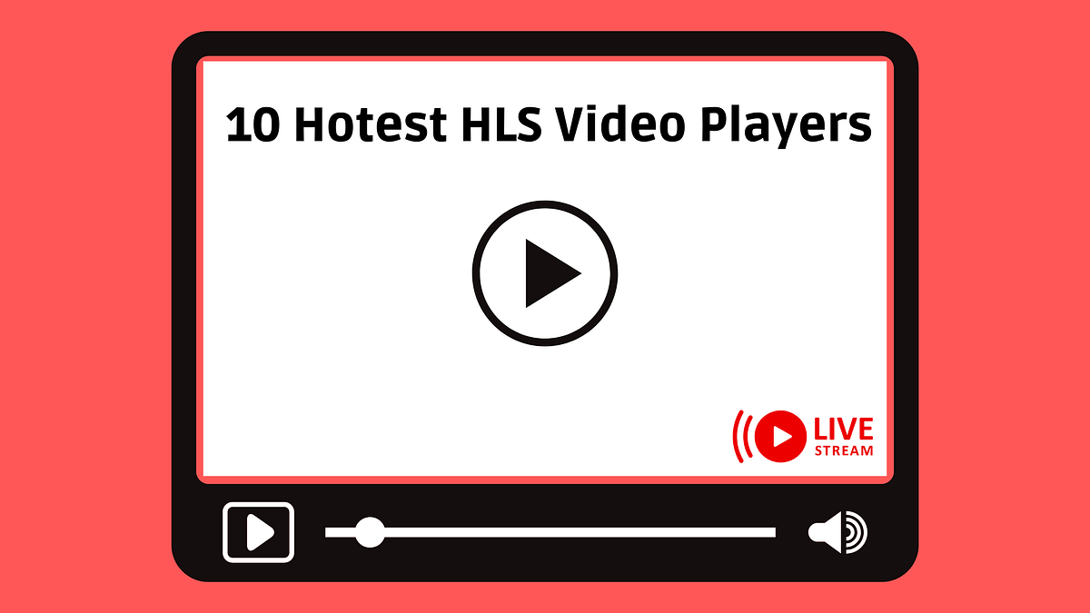 Streaming Success Starts Here: Meet the 10 Hottest HLS Video Players ...