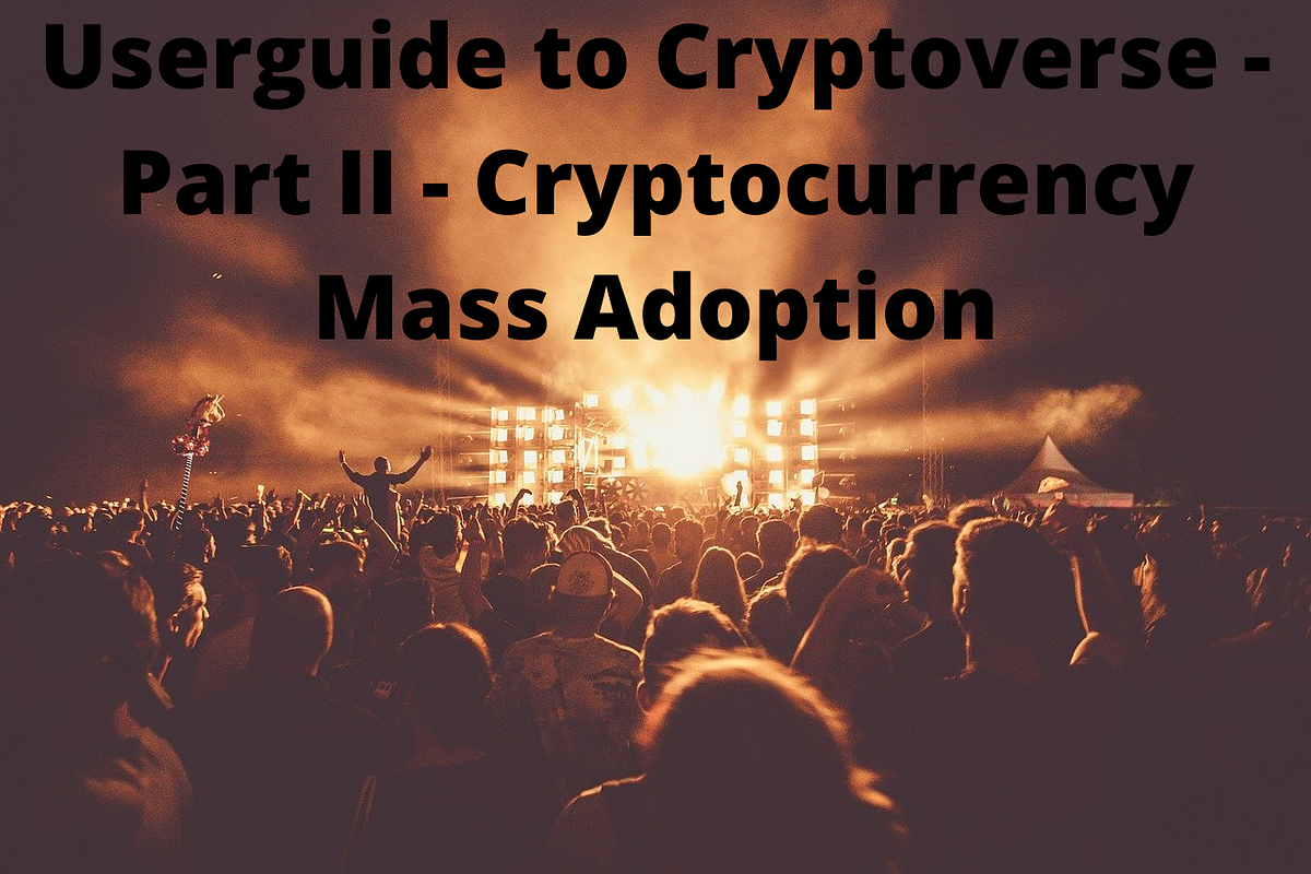 Userguide to Cryptoverse — Part II — Cryptocurrency Mass Adoption | by ...