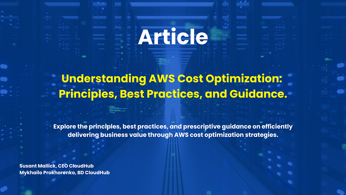 Understanding AWS Cost Optimization: Principles, Best Practices, and Guidance. | by CloudHub ...