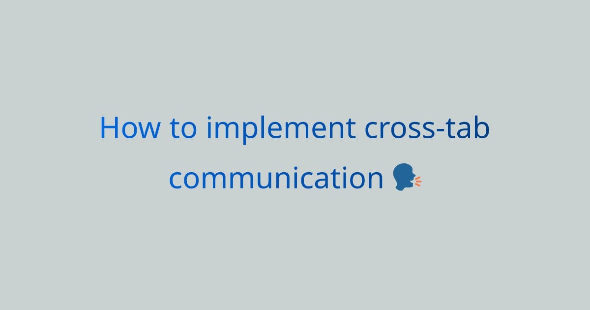 How to implement cross-tab communication | by Punn | Medium
