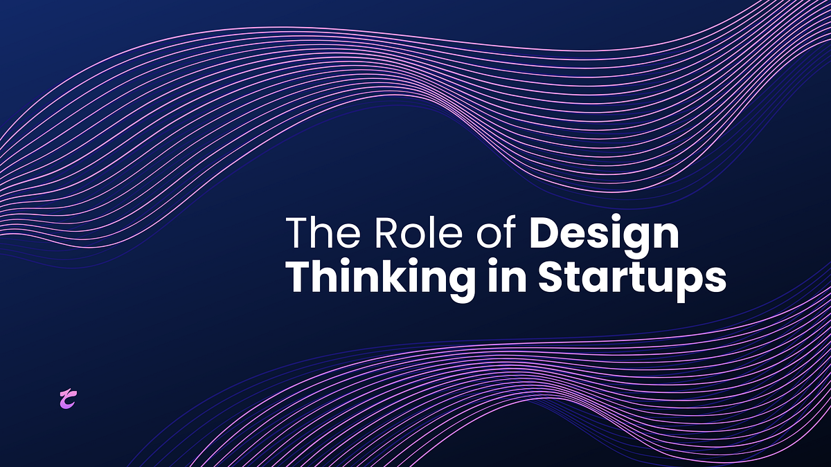 The Role of Design Thinking in Startups | by Teqnoid | May, 2025 | Medium