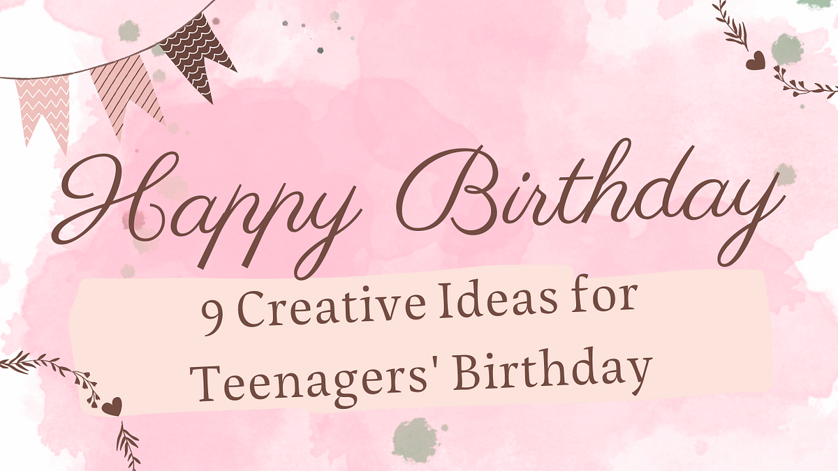 9 Creative Ideas to Arrange a Teenager’s Birthday Party | by Beverly ...