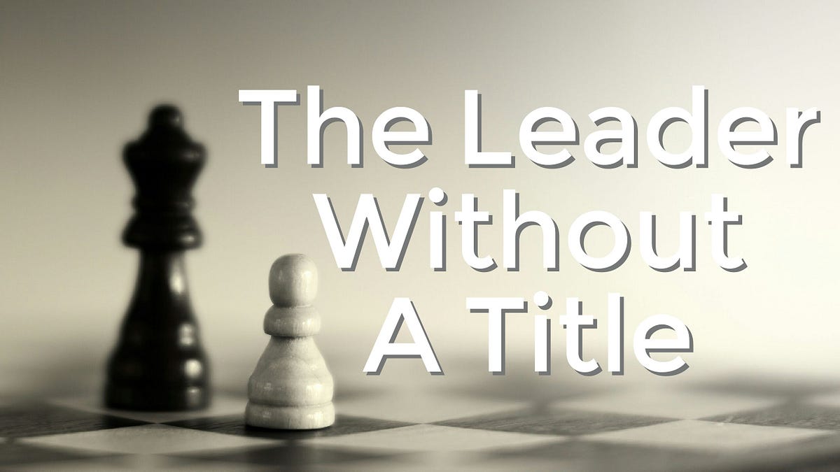 The Leader Without A Title. “The greatest among you must be a… | by ...