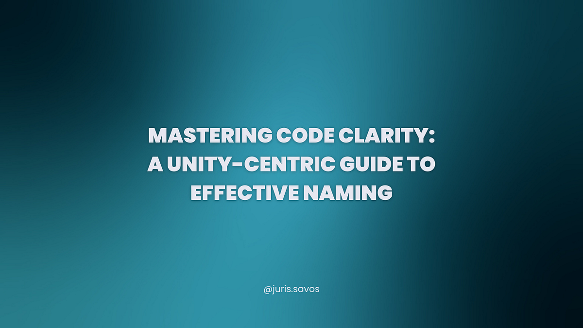 Mastering Code Clarity: A Unity-Centric Guide to Effective Naming | by Juris | Medium