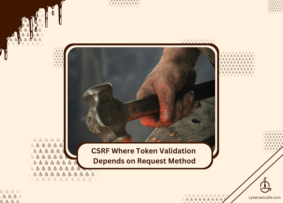 CSRF Where Token Validation Depends on Request Method | by Ryan G. Cox | Medium