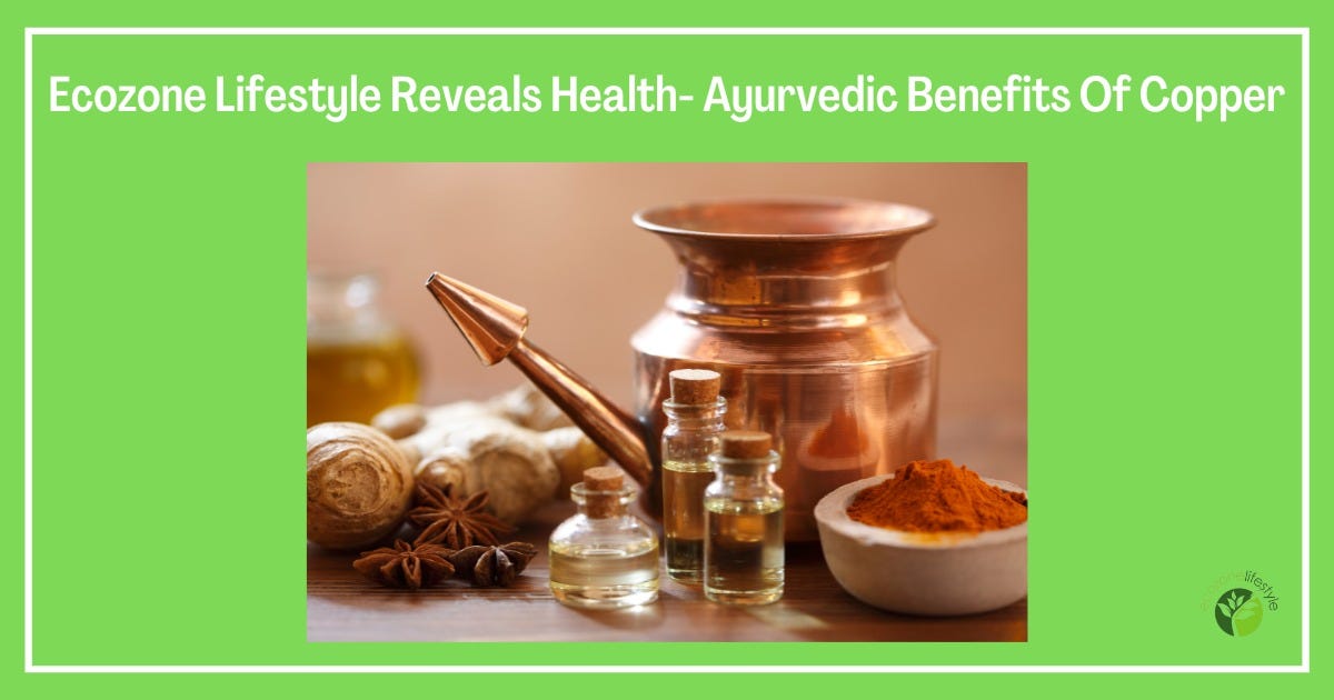 Reveals Health Ayurvedic Benefits Of Copper — Ecozone Lifestyle | by ...