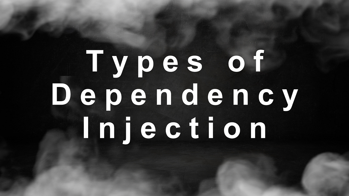 Types of Dependency Injection. Certainly! If we’re focusing on… | by ...