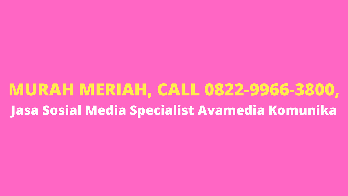 BANJIR PESANAN, CALL 082299663800, Jual Jasa Sosial Media Development Indonesia Avamedia ...