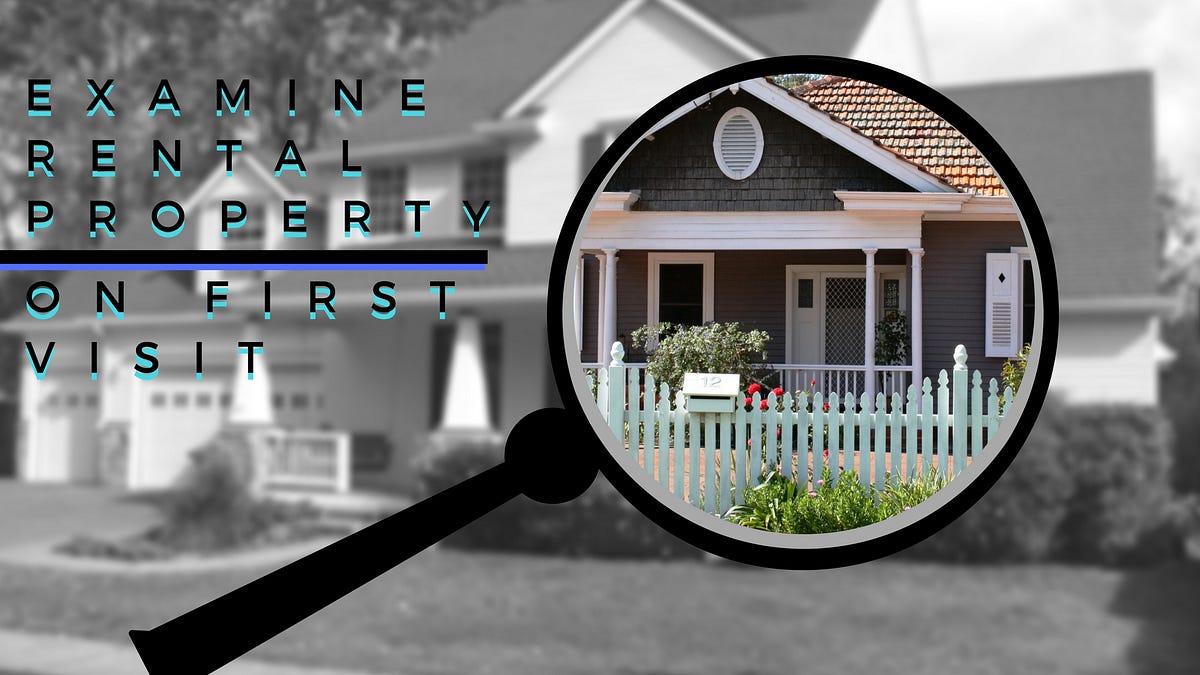 EXAMINE RENTAL PROPERTY ON FIRST VISIT | by peggy friez | Medium