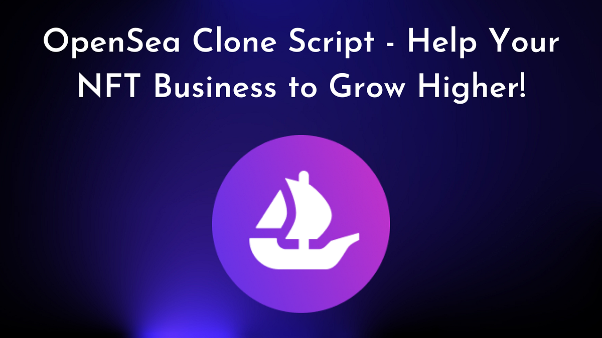 OpenSea Clone Script — Help Your NFT Business to Grow Higher! | by Pam Beesly | Geek Culture ...