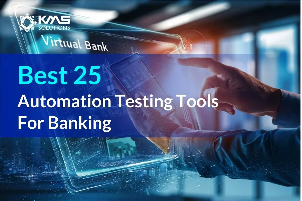 Best 25 Automation Testing Tools For Banking (2024 Update) | by KMS ...