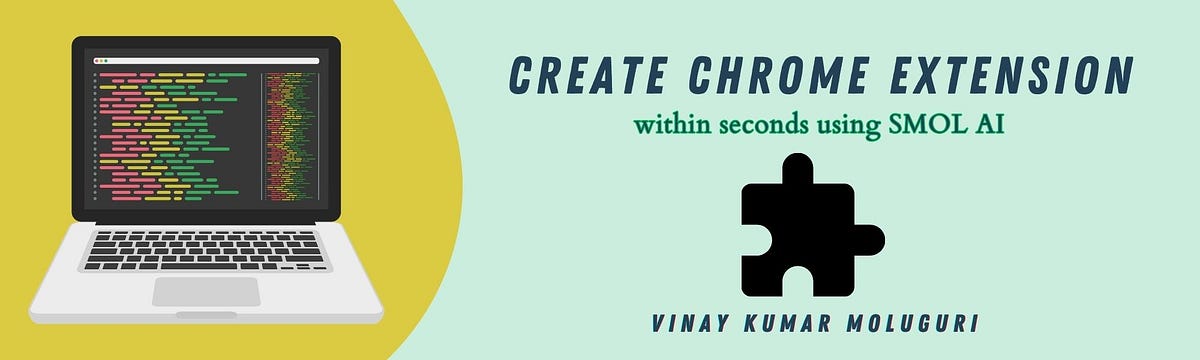 Create Chrome Extension within seconds using SMOL AI | by Vinay Kumar Moluguri | Medium