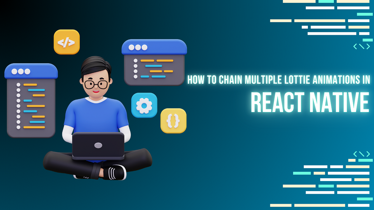 How to Chain Multiple Lottie Animations in React Native | by Muhammad Saqib Naeem | Dec, 2024 ...