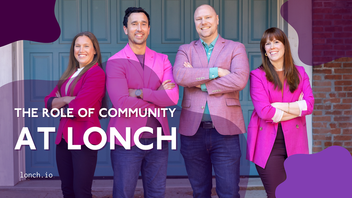 The Role of Community in Lonch™. In the digital age where we often ...