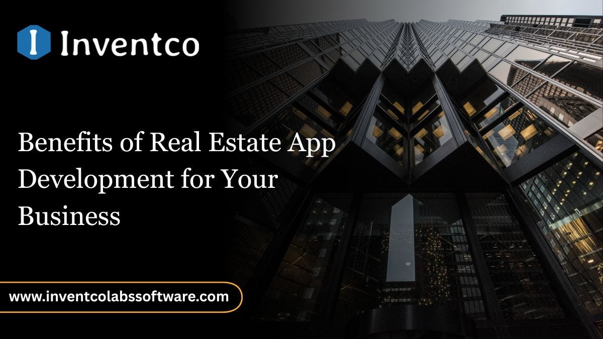 Benefits of Real Estate App Development for Your Business | by Inventco ...