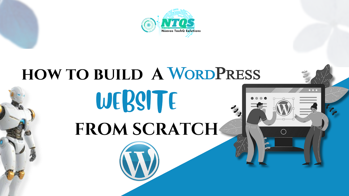 How To Build A WordPress Website From Scratch | by Ntqs (Nuevos techq Solutions) | Sep, 2024 ...