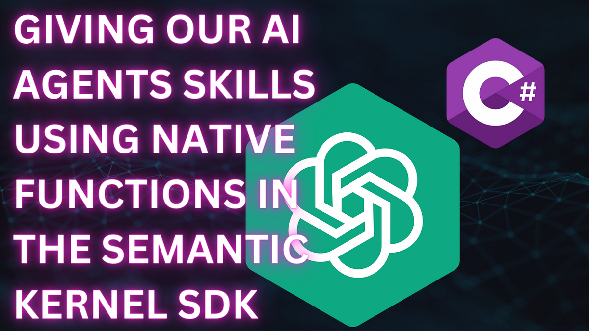 Giving our AI Agents skills using native functions in the Semantic Kernel SDK | by Will Velida ...