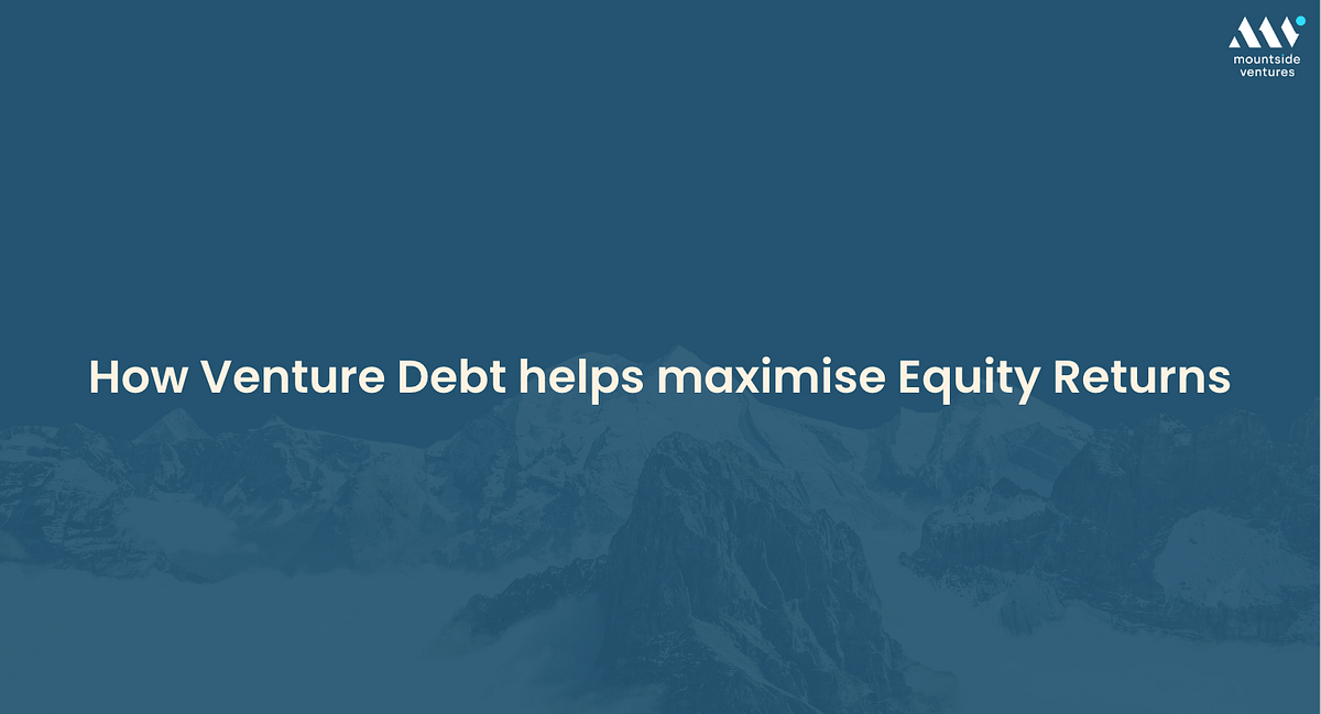 How Venture Debt helps founders and VCs maximise returns | by Rahil ...