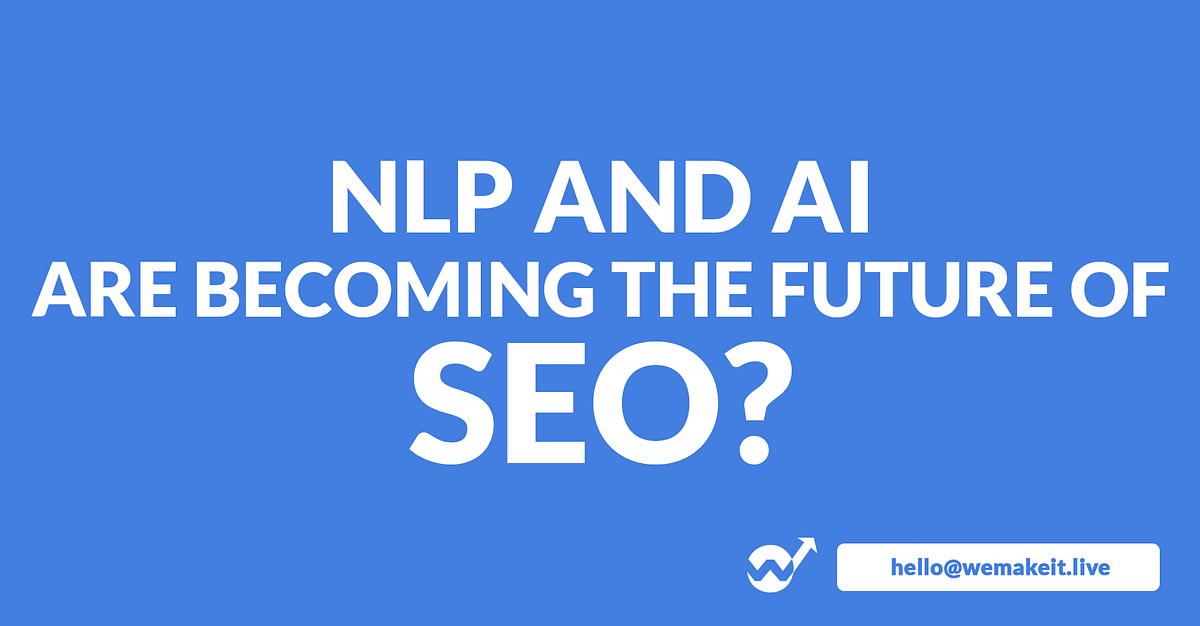 NLP and AI are becoming the future of SEO? | by We Make It Live | Medium