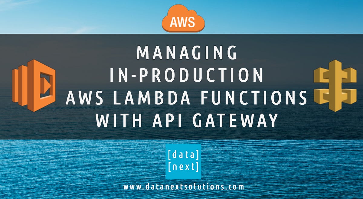 Managing In-Production AWS Lambda Functions with API Gateway | by Zeeshan Baig | DataNext Solutions