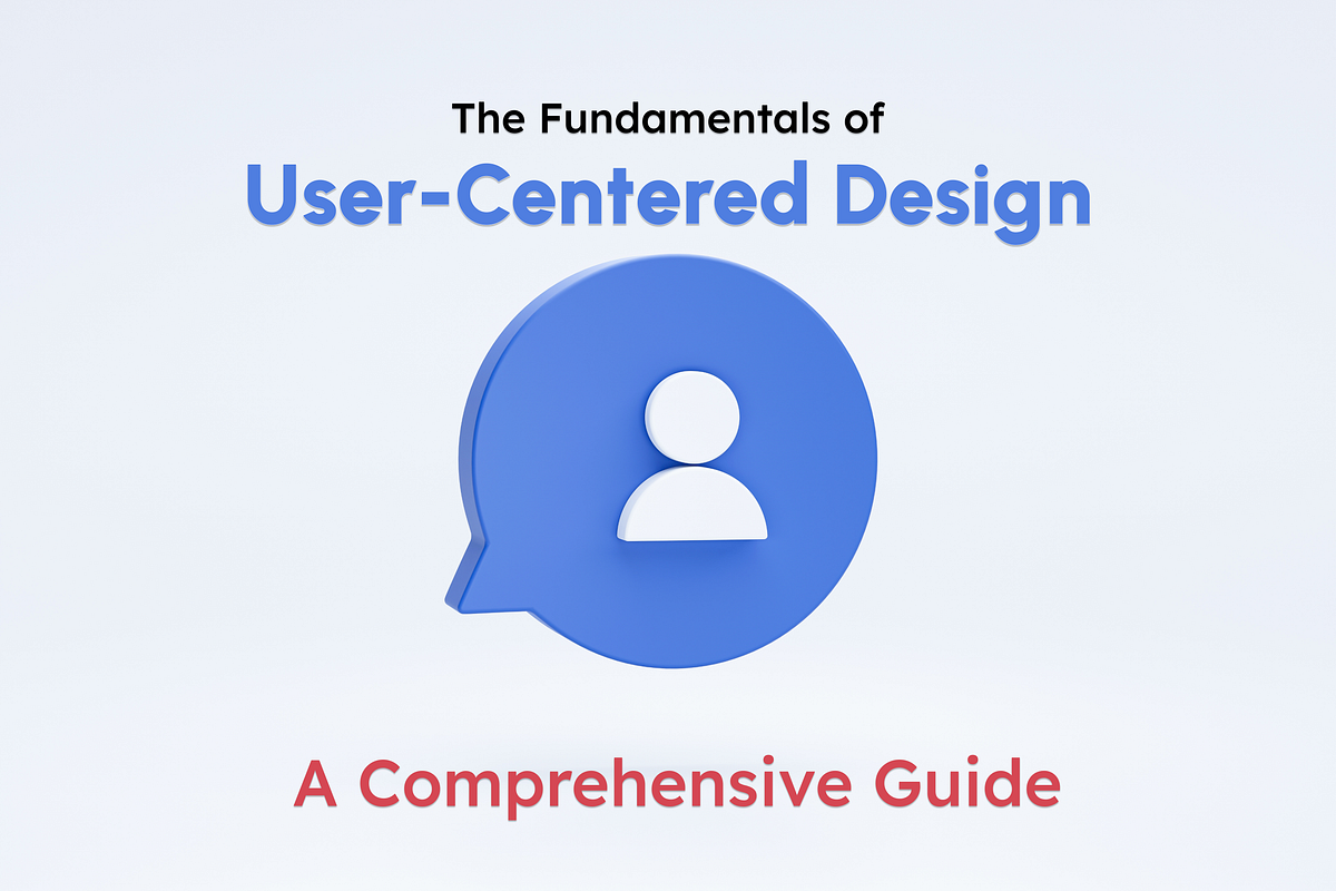 The Fundamentals of User-Centered Design: A Comprehensive Guide | by Praveen Kumar | Aug, 2023 ...