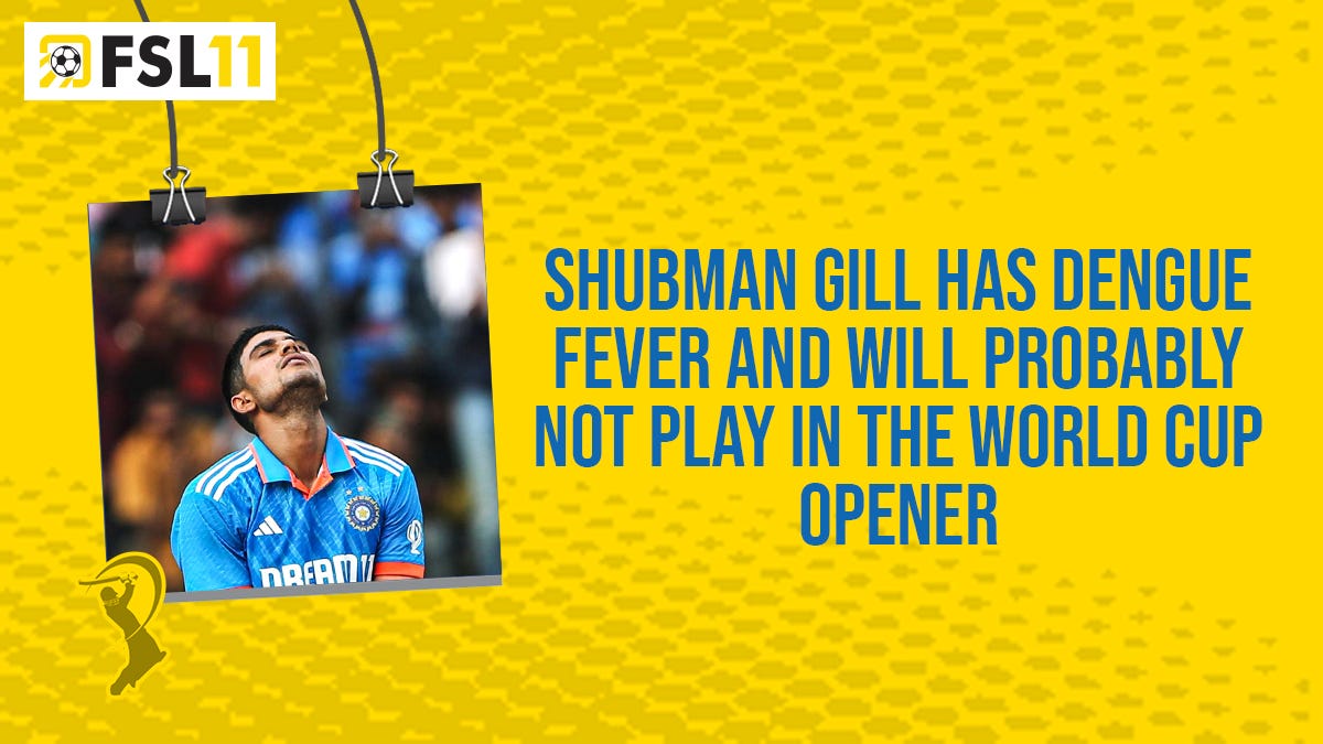 Shubman Gill has dengue fever and will probably not play in the World ...
