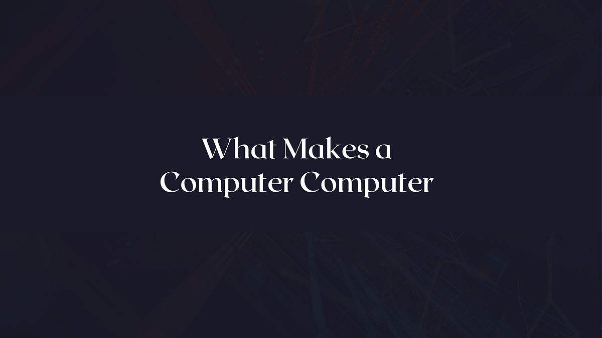 What Makes a Computer Computer. My system died mid-project. I opened ...