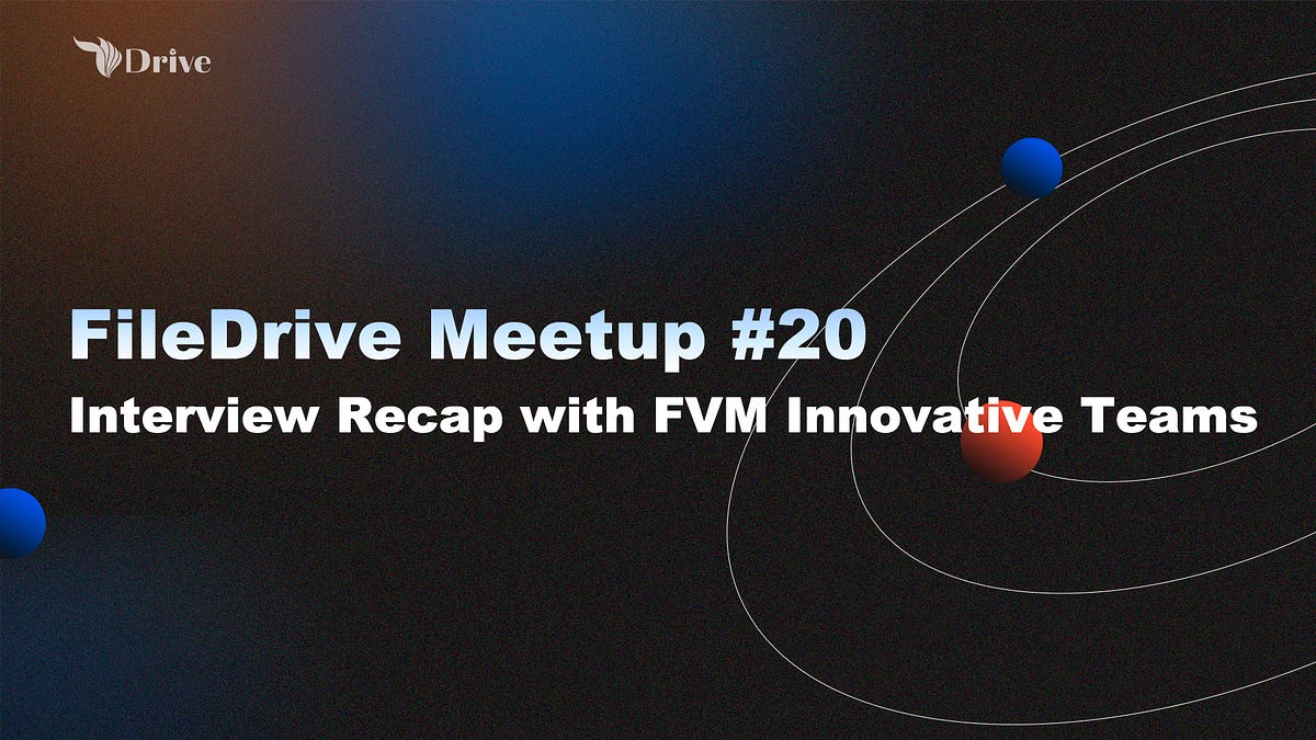 FileDrive Meetup #20: Interview Recap with FVM Innovative Teams | by FileDrive Labs | Medium