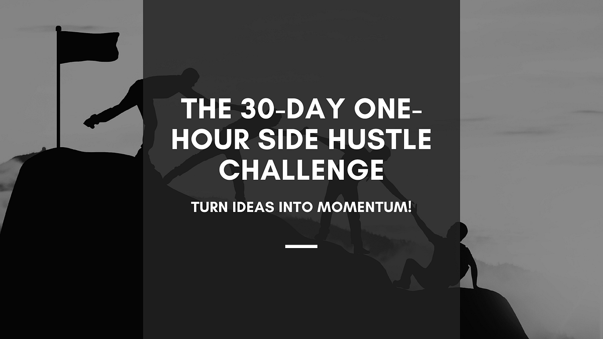 The 30-Day One-Hour Side Hustle Challenge | by Jamie Northrup ...