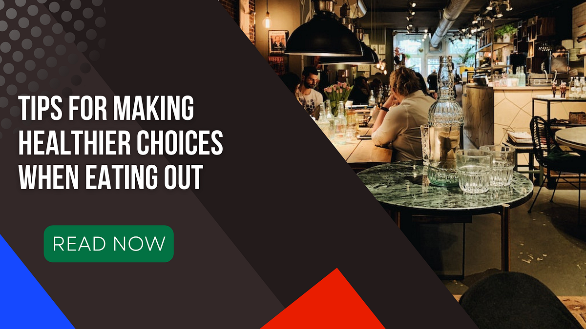 Tips for making healthier choices when eating out | by Royal Herbal ...