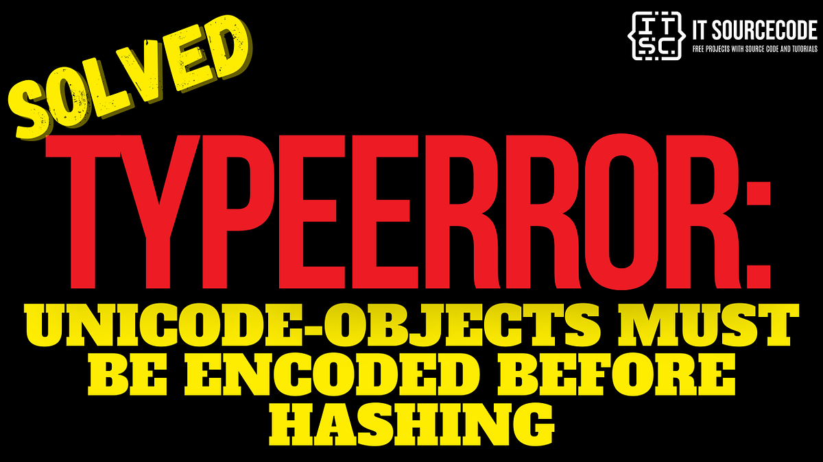 TypeError: unicode-objects must be encoded before hashing [SOLVED] | by ...